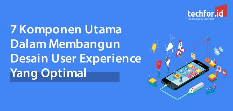 7 Komponen Utama Membangun Desain UX yang Optimal – TechForID