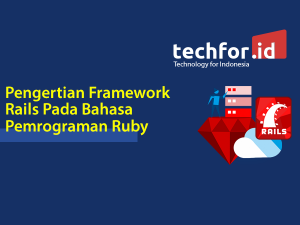 Pengertian Framework Rails Pada Bahasa Pemrograman Ruby – TechForID